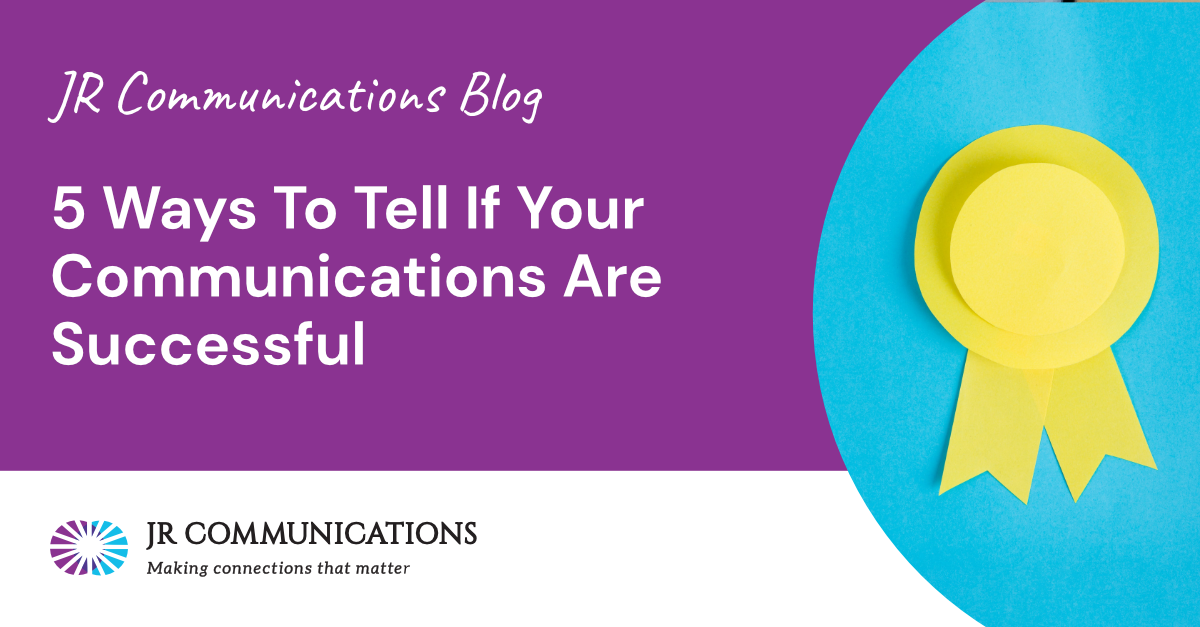 5 Ways To Tell If Your Communications Are Successful - JR Communications