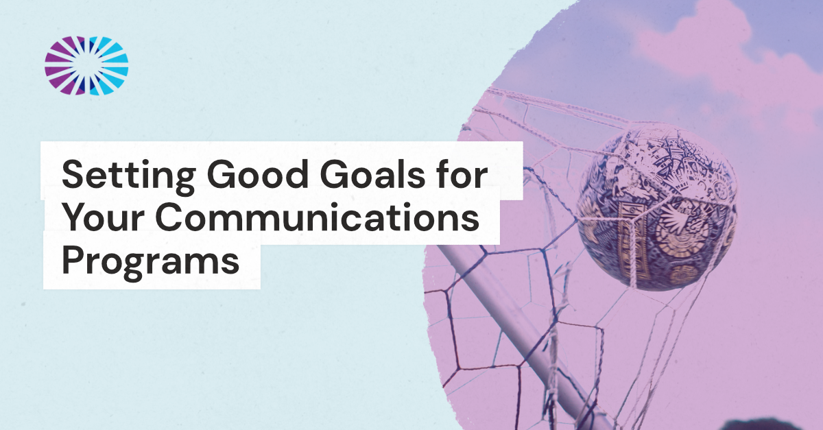 Setting Good Goals for Your Communications Programs - JR Communications