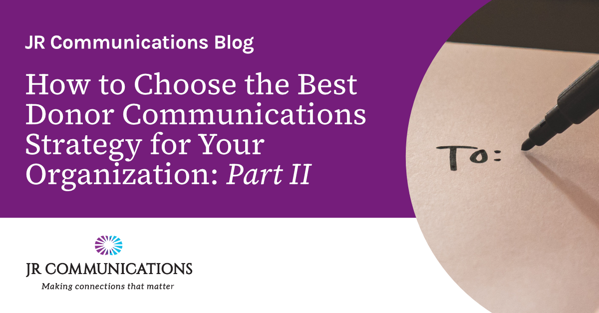 How to Choose The Best Donor Communications Strategy for Your Organization: Part II - JR ...