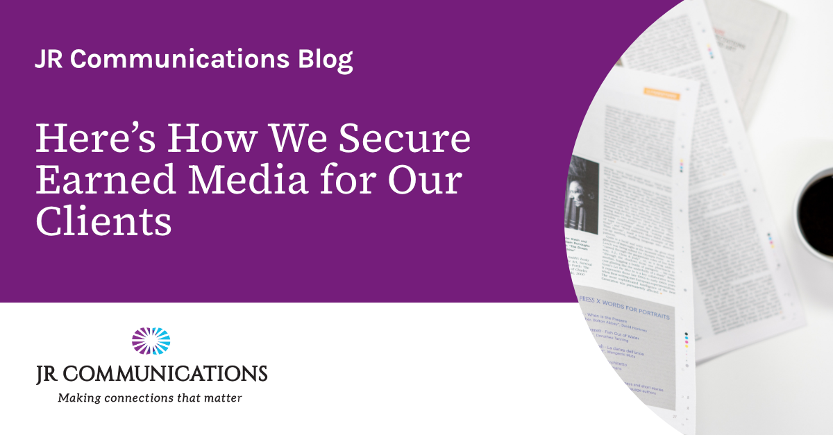 Here’s How We Secure Earned Media for Our Clients - JR Communications