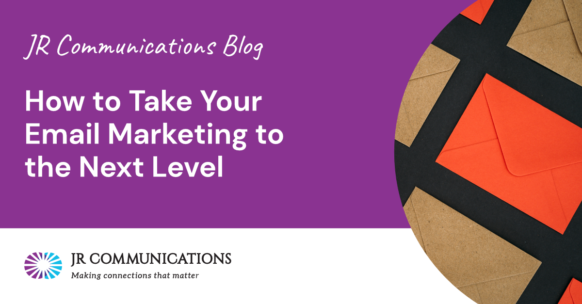 How to Take Your Email Marketing to the Next Level - JR Communications