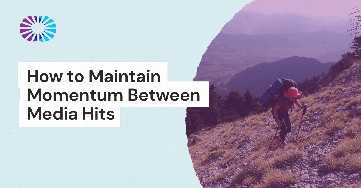 How to Maintain Momentum Between Media Hits - JR Communications