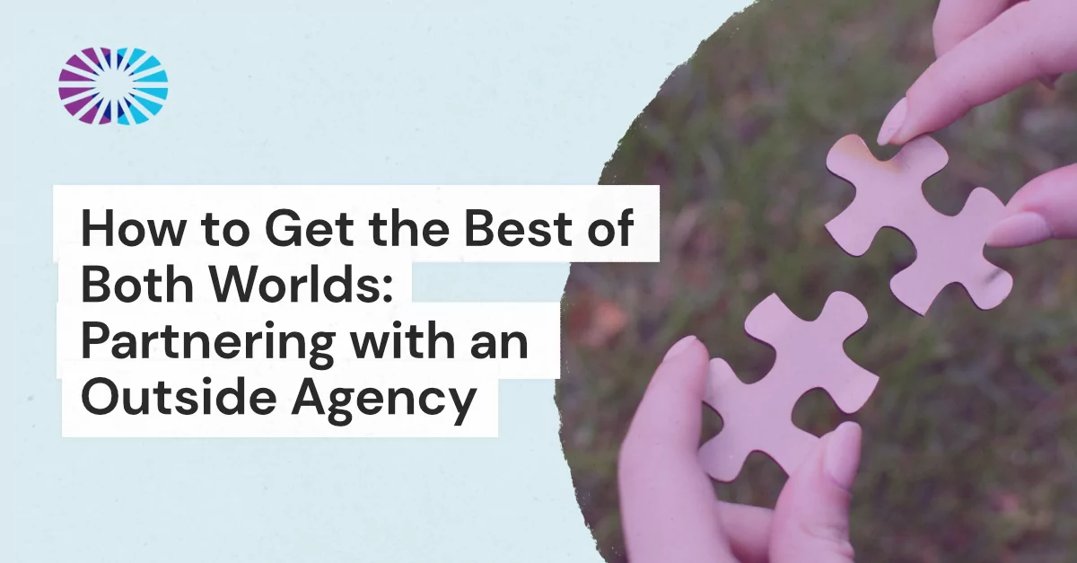 How to Get the Best of Both Worlds: Partnering with an Outside Agency ...