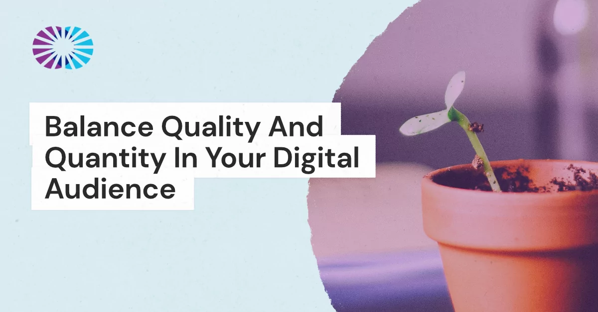 Balance Quality And Quantity In Your Digital Audience - JR Communications